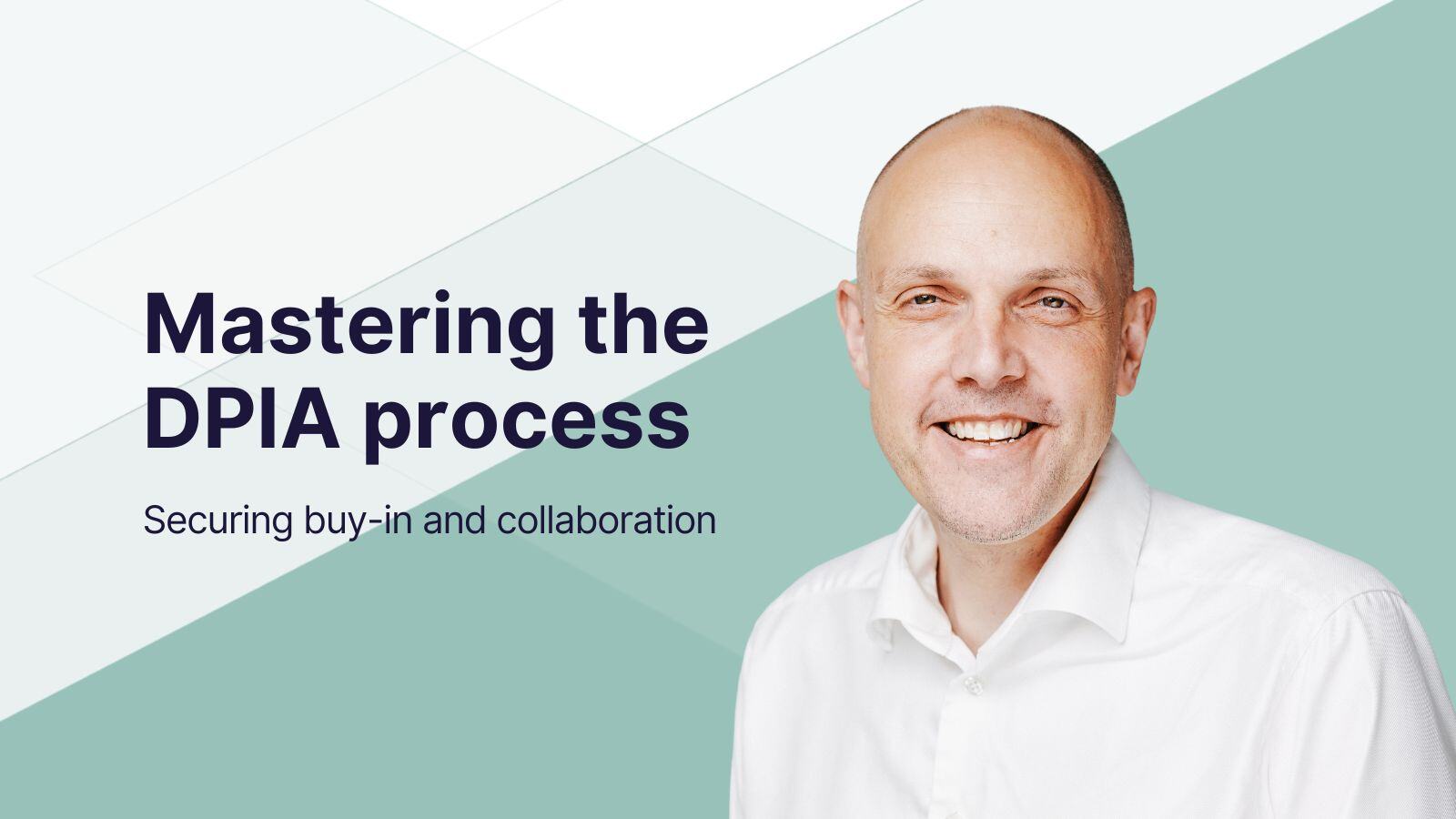 Download recording: Mastering the DPIA process - Securing buy-in and ...